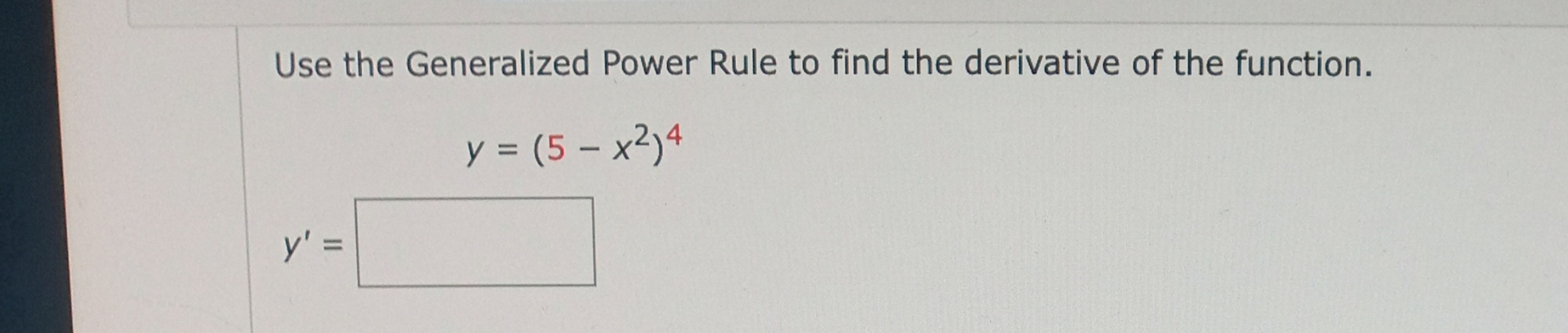 Solved Use the Generalized Power Rule to find the derivative | Chegg.com