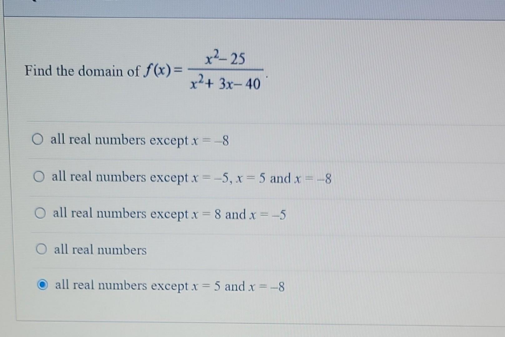 Solved d the domain of f(x)=x2+3x−40x2−25. all real numbers | Chegg.com