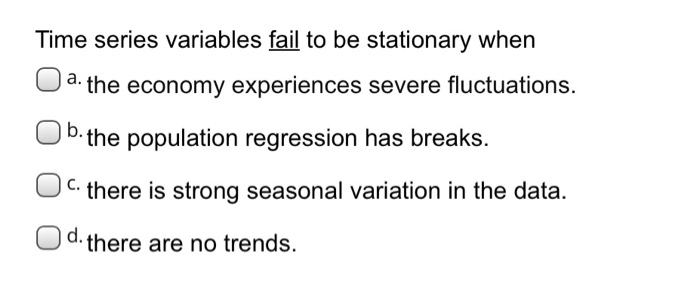 Solved Time series variables fail to be stationary when | a. | Chegg.com
