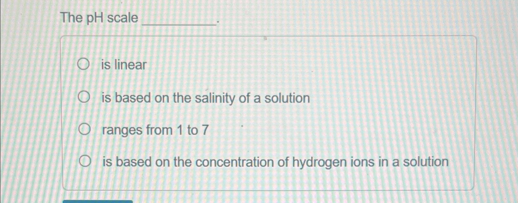 Solved The pH ﻿scaleis linearis based on the salinity of a | Chegg.com