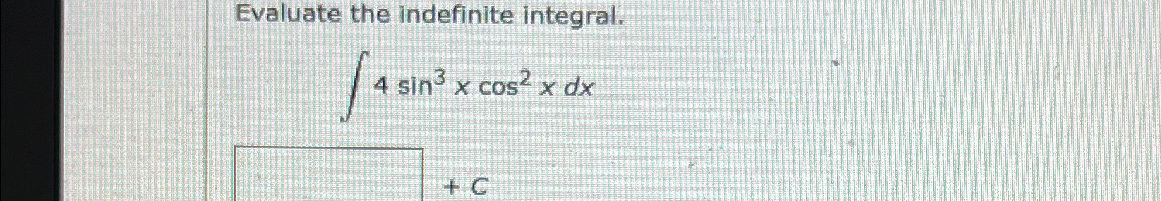Solved Evaluate the indefinite integral.∫﻿﻿4sin3xcos2xdx | Chegg.com