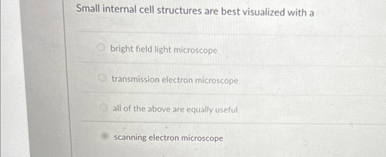Solved Small internal cell structures are best visualized | Chegg.com