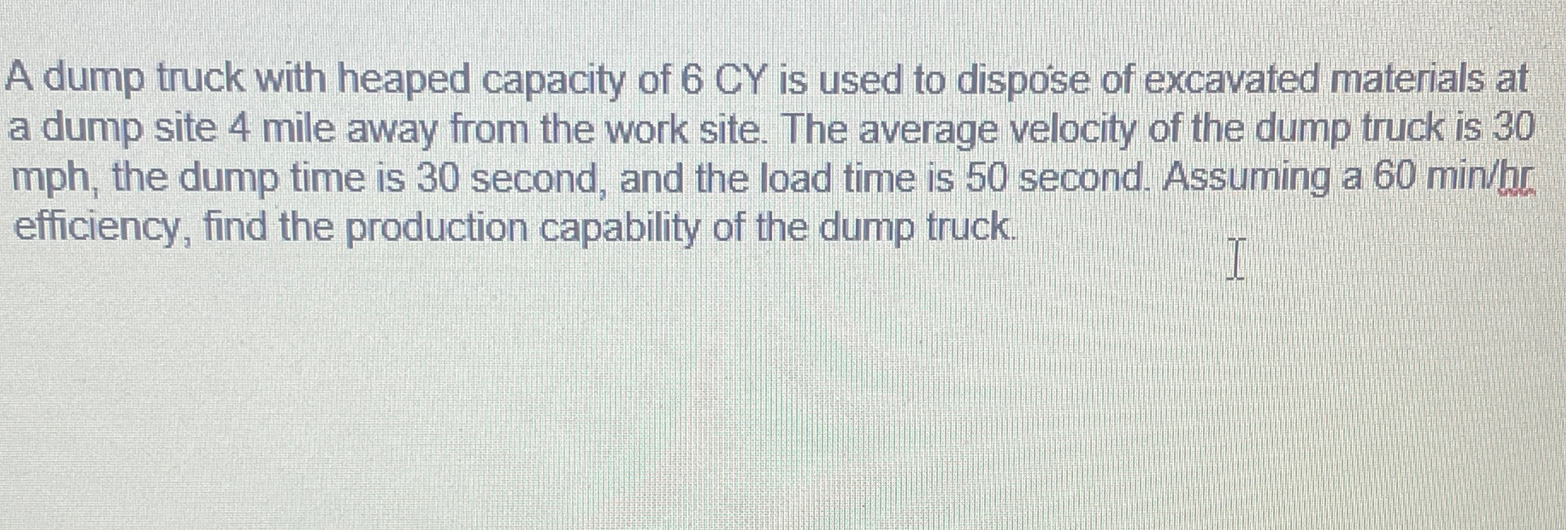 Solved A dump truck with heaped capacity of 6CY ﻿is used to | Chegg.com