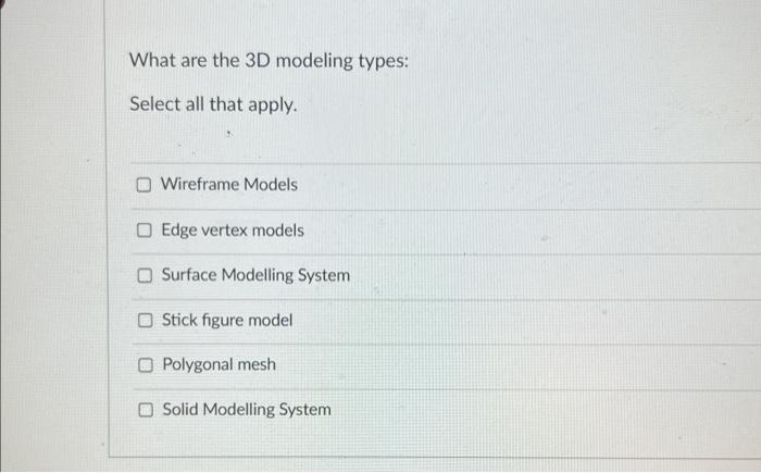 Solved What are the 3D modeling types: Select all that | Chegg.com