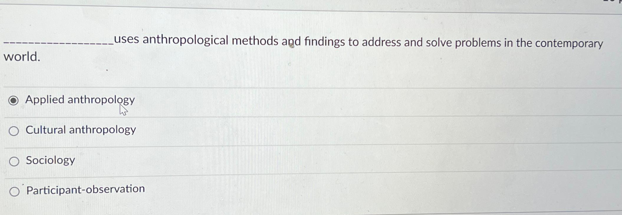 Solved uses anthropological methods and findings to address | Chegg.com
