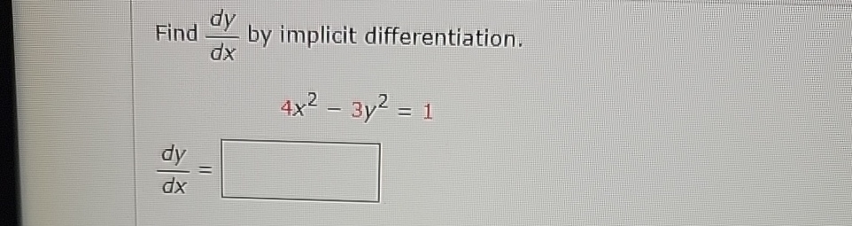 Solved Find dydx ﻿by implicit differentiation.4x2-3y2=1dydx= | Chegg.com