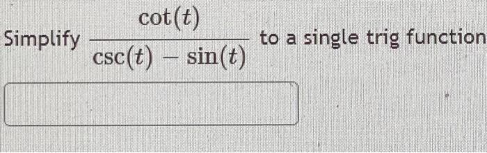 Solved Simplify cot(t) csc(t) – sin(t) to a single trig | Chegg.com
