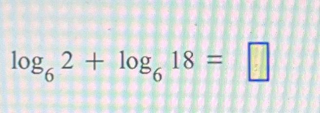 Solved log62+log618= | Chegg.com