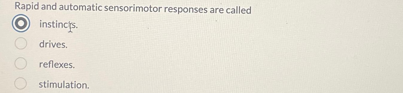 Solved Rapid and automatic sensorimotor responses are called | Chegg.com
