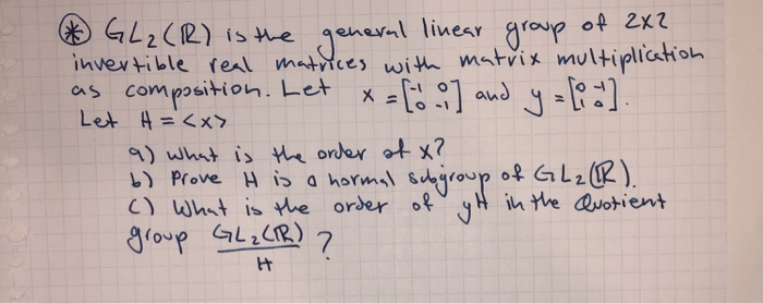 Solved linear group of 2x2 GL ₂(R) is the general invertible | Chegg.com