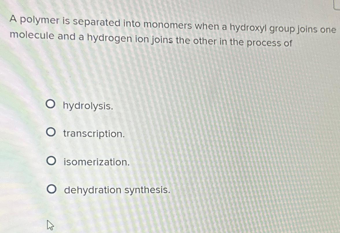 Solved A polymer is separated into monomers when a hydroxyl | Chegg.com