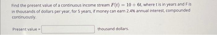 [Solved]: Find the present value of a continuous income str