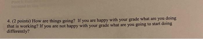 Solved 4. (2 points) How are things going? If you are happy | Chegg.com