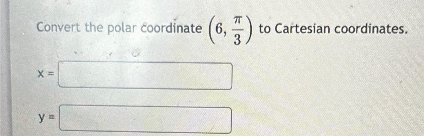 Solved Convert The Polar Coordinate 6 π3 ﻿to Cartesian