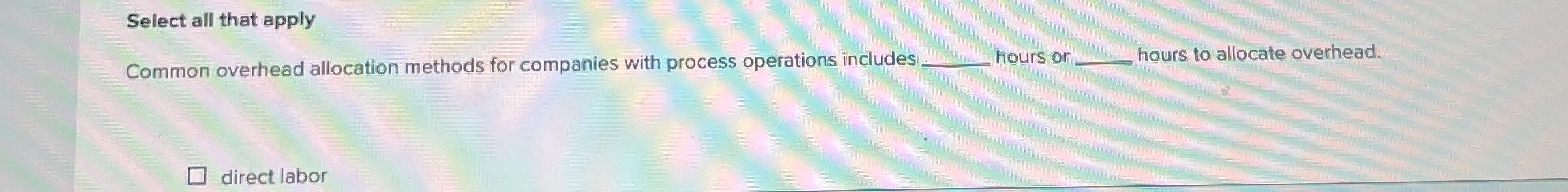 [Solved]: Select all that apply Common overhead allocation m