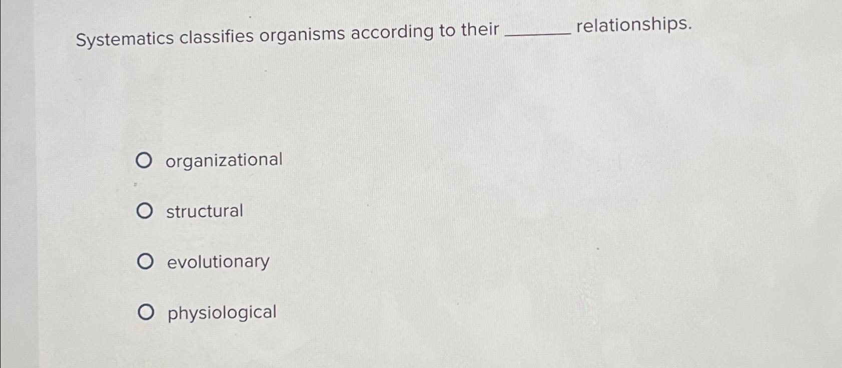 Solved Systematics classifies organisms according to their | Chegg.com