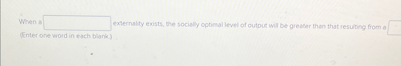 Solved When a externality exists, the socially optimal level | Chegg.com