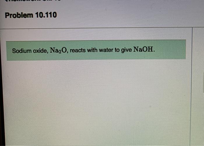Solved Problem 10.110 Sodium oxide, Na20, reacts with water | Chegg.com