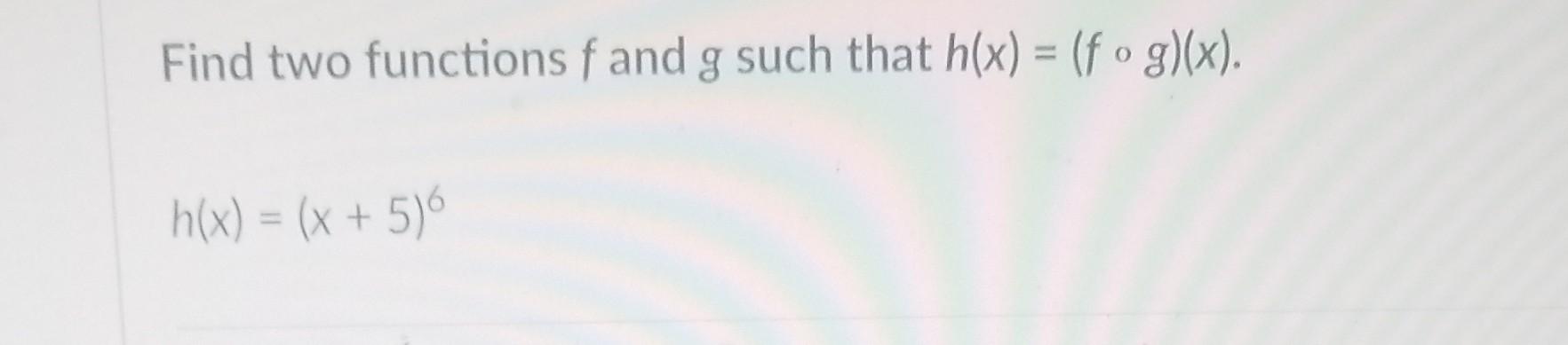 Solved Find two functions f and g such that h(x)=(f∘g)(x). | Chegg.com