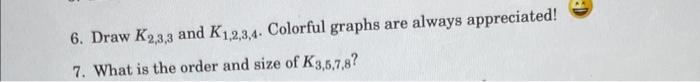 Solved 6. Draw K2,3,3 and K1,2,3,4. Colorful graphs are | Chegg.com