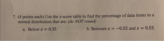 Solved 7. (4 points each) Use the z-score table to find the | Chegg.com
