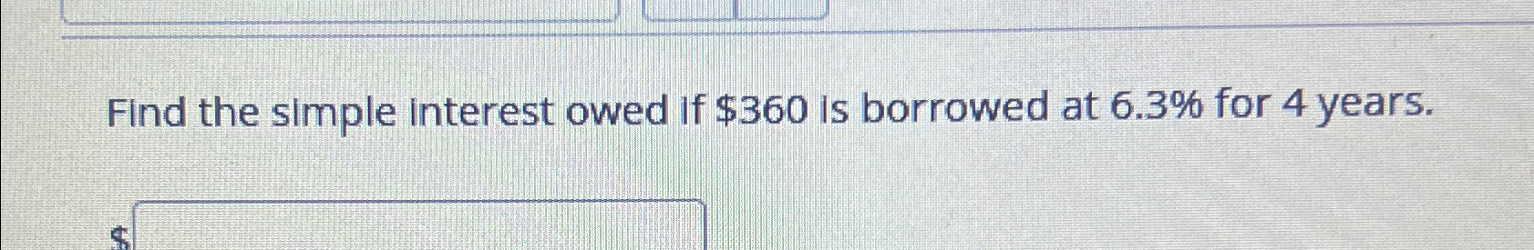 Solved Find The Simple Interest Owed If 360 ﻿is Borrowed At 6766
