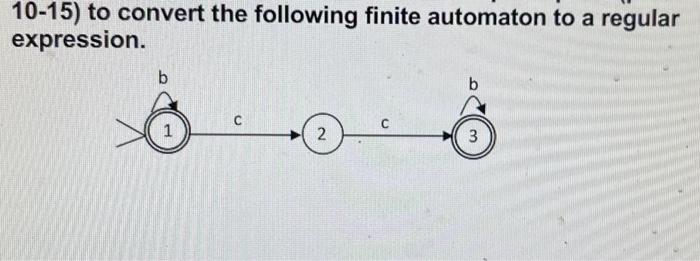 Solved 10−15) to convert the following finite automaton to a | Chegg.com