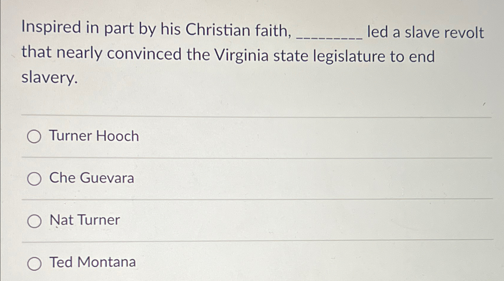 Solved Inspired in part by his Christian faith, led a slave | Chegg.com