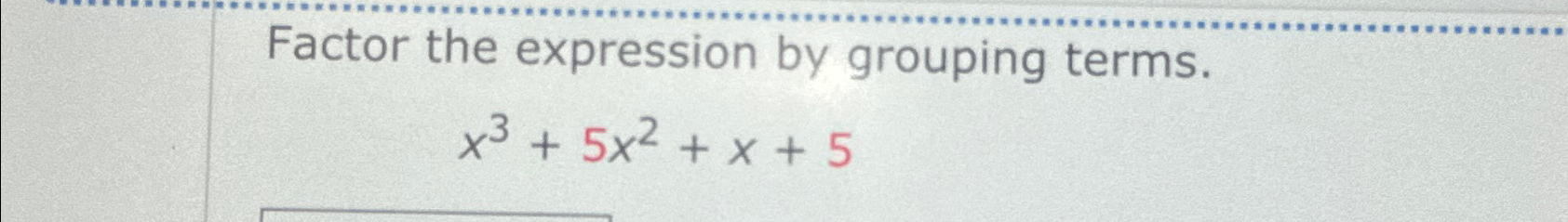 Solved Factor the expression by grouping terms.x3+5x2+x+5 | Chegg.com