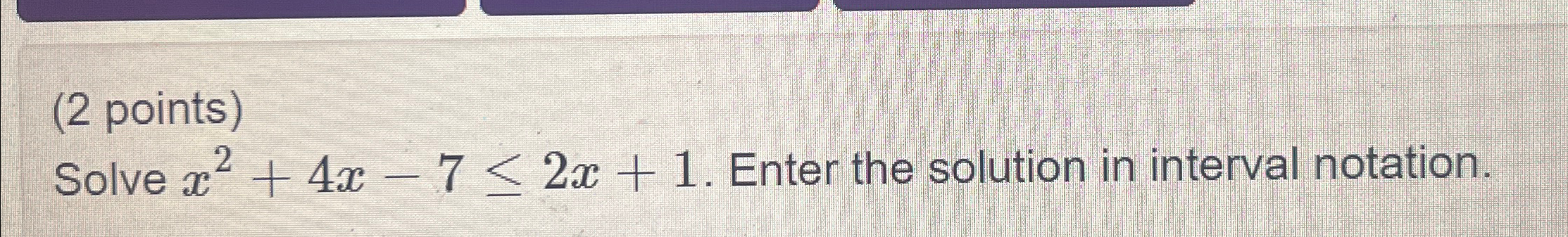 Solved (2 ﻿points)Solve x2+4x-7≤2x+1. ﻿Enter the solution in | Chegg.com
