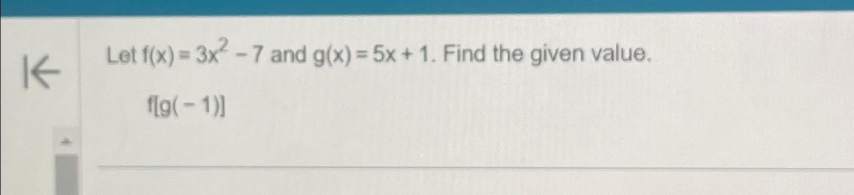 Solved Let F X 3x2 7 ﻿and G X 5x 1 ﻿find The Given