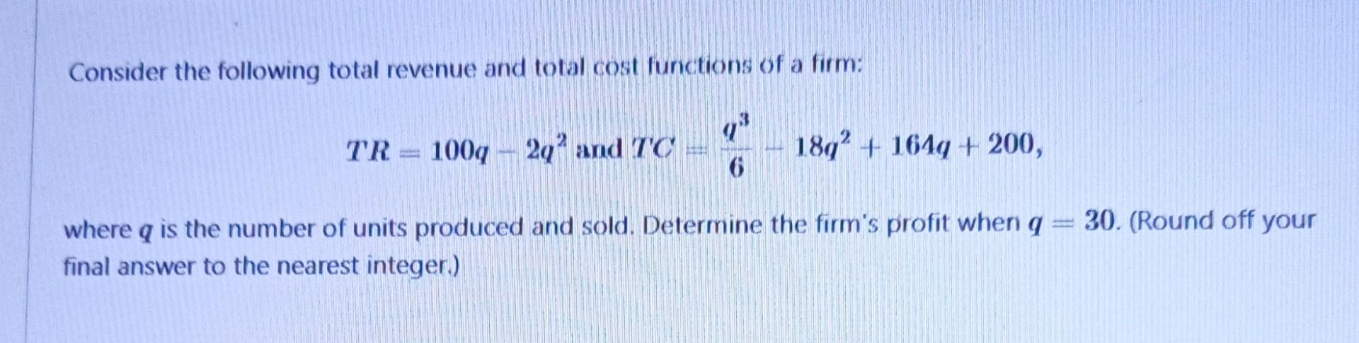 Solved Consider the following total revenue and total cost | Chegg.com