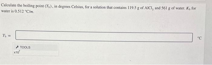 Solved Calculate the boiling point (Tb), in degrees Celsius, | Chegg.com