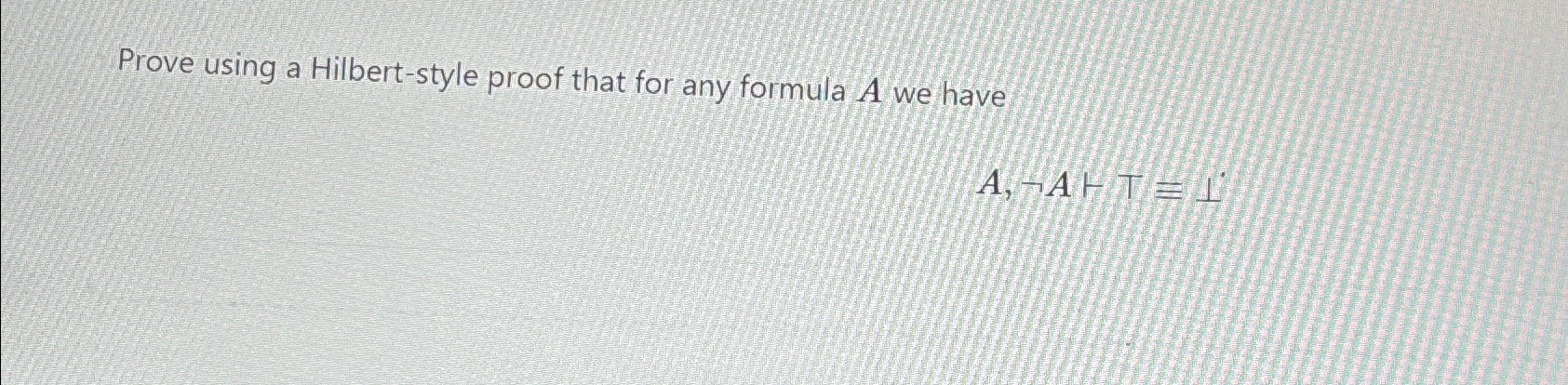 Solved Prove using a Hilbert-style proof that for any | Chegg.com