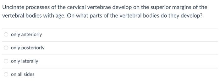 [Solved]: Uncinate processes of the cervical vertebrae deve