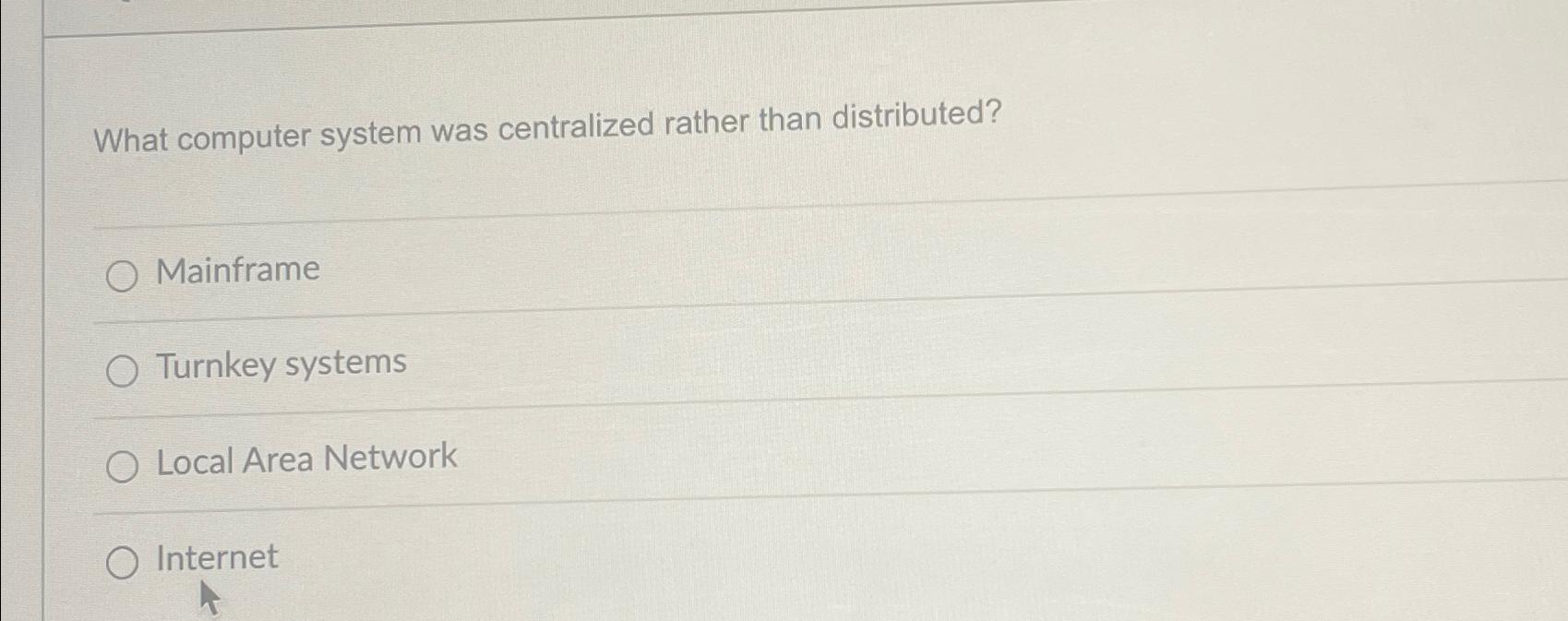 Solved What computer system was centralized rather than | Chegg.com