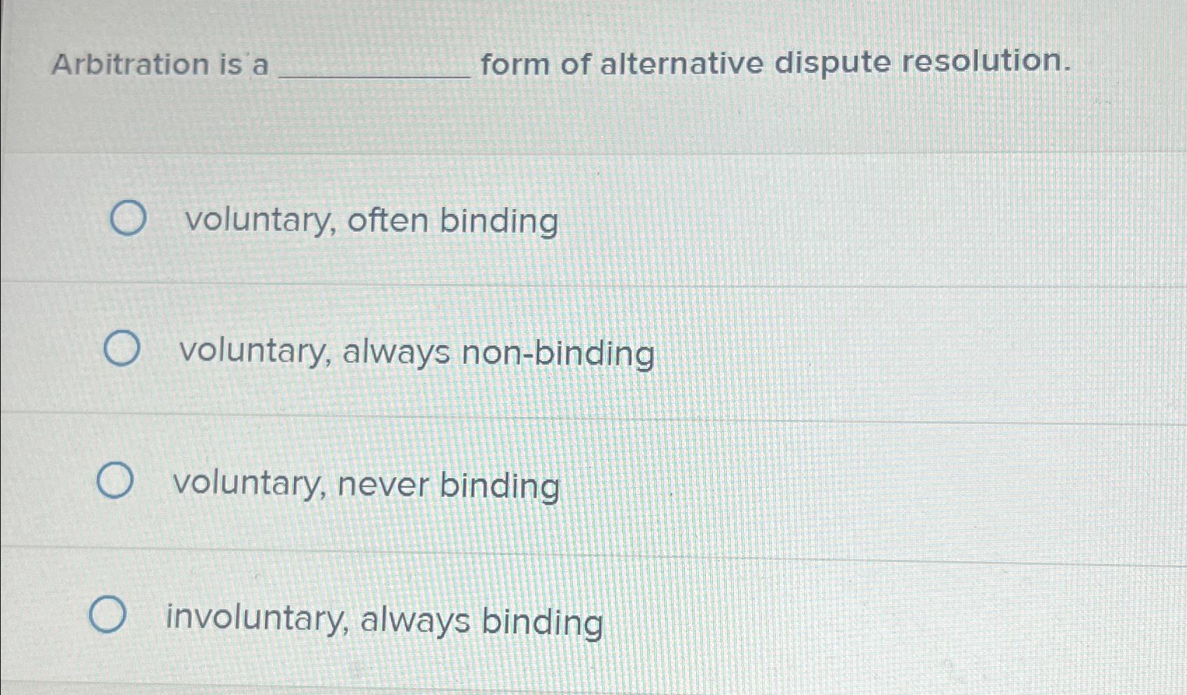 Solved Arbitration is a form of alternative dispute | Chegg.com