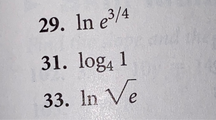 Solved 29. In e3/4 31. loga 1 33. In ve | Chegg.com