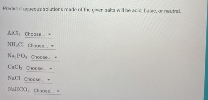 Solved Predict if aqueous solutions made of the given salts | Chegg.com