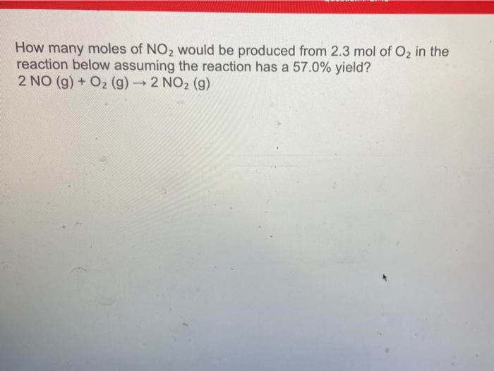 Solved How many moles of NO2 would be produced from 2.3 mol | Chegg.com