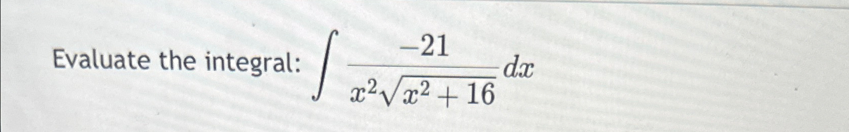 Solved Evaluate the integral: ∫﻿﻿-21x2x2+162dx | Chegg.com
