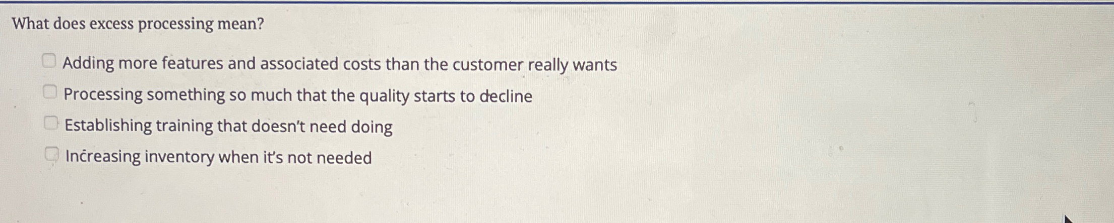 Solved What does excess processing mean?Adding more features | Chegg.com