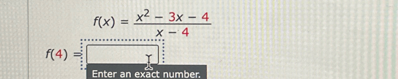 Solved f(x)=x2-3x-4x-4f(4)= Enter an exact number. | Chegg.com
