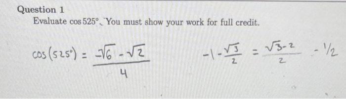 Solved Question 1 Evaluate cos525∘. You must show your work | Chegg.com
