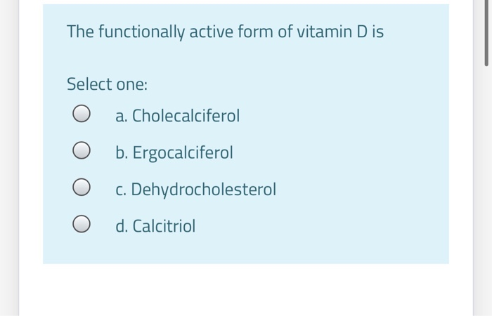 Solved The functionally active form of vitamin D is Select | Chegg.com