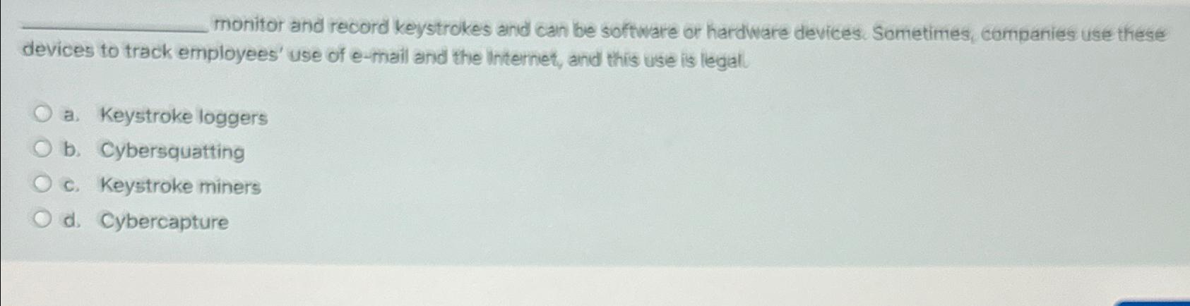 Solved monitor and record keystrokes and can be software or | Chegg.com