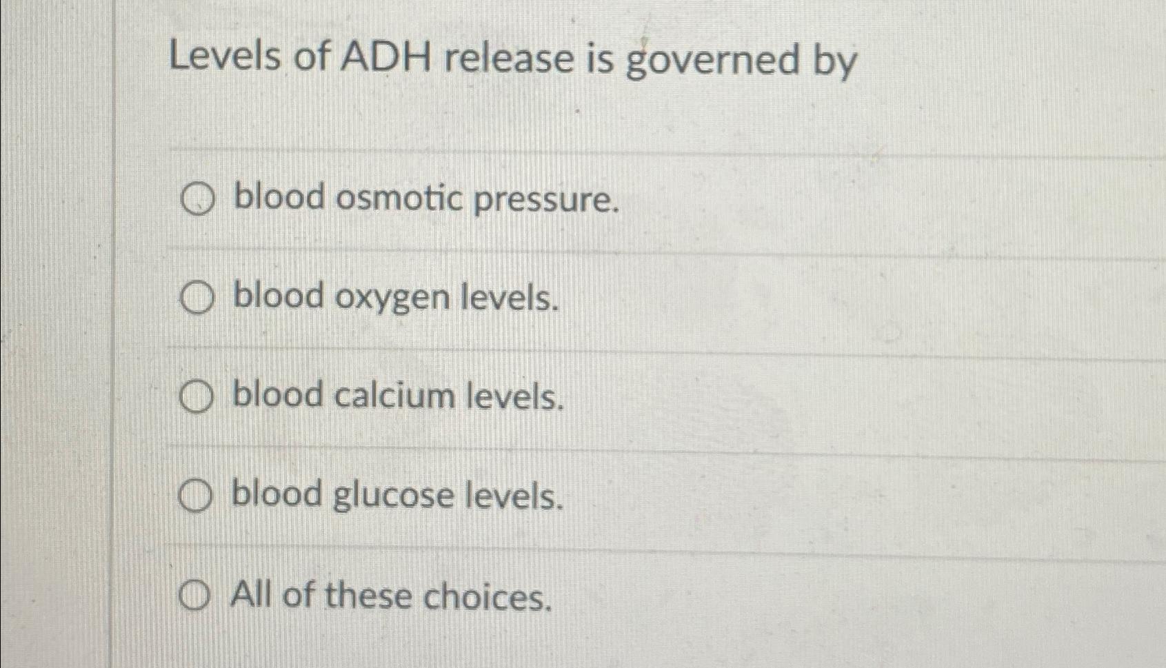 Solved Levels of ADH release is governed byblood osmotic | Chegg.com
