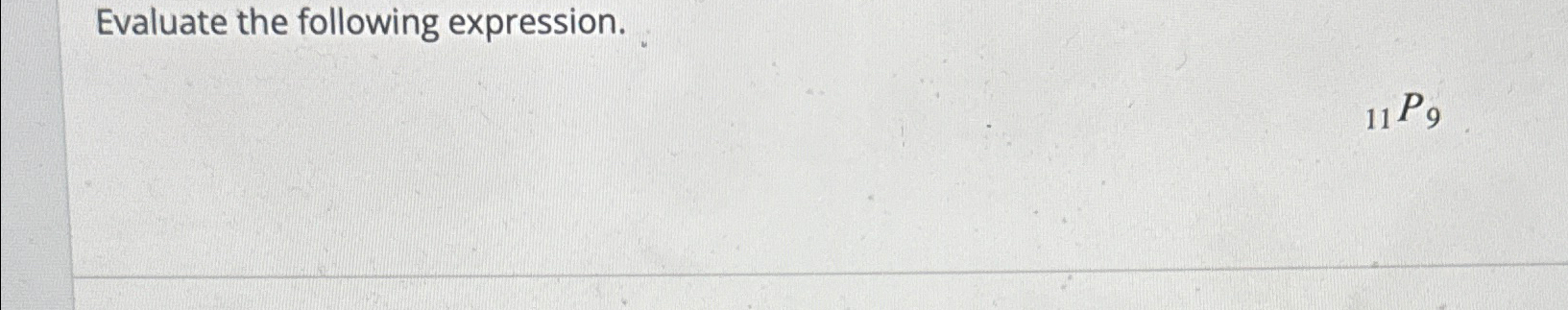 Solved Evaluate the following expression.?11P9 | Chegg.com