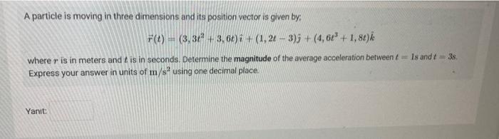 [Solved]: A particle is moving in three dimensions and its