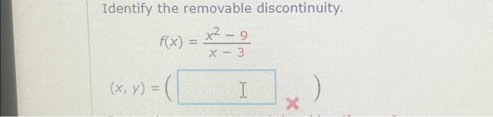 Solved Identify the removable discontinuity. f(x) =([ (x, y) | Chegg.com